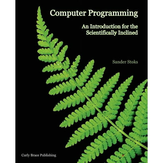 Computer Programming : An Introduction for the Scientifically Inclined ...