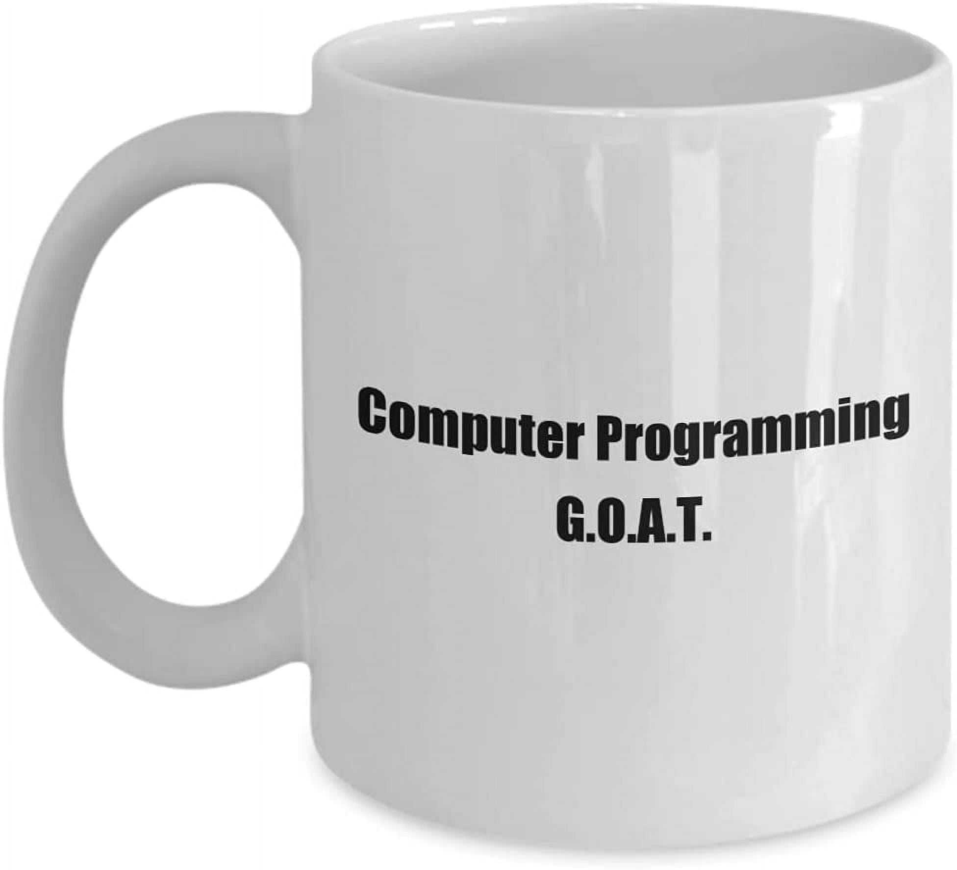 Computer Programming G.O.A.T. Greatest of All Time Coffee Mug - Walmart.com