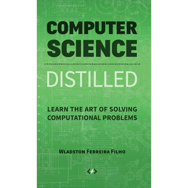 Computer Science Distilled: Learn the Art of Solving Computational Problems (Hardcover ...