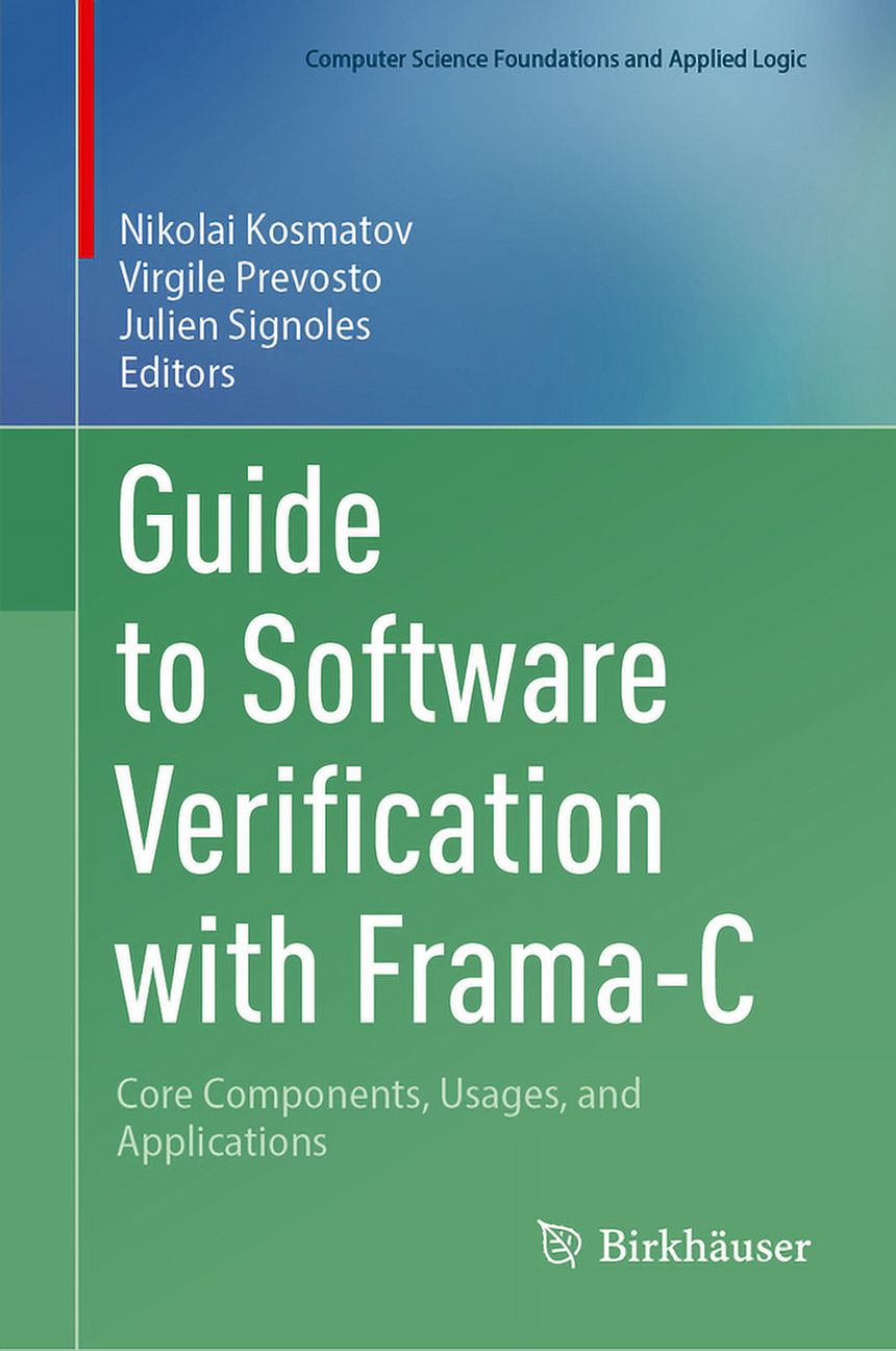 Computer Science Foundations and Applied Logic: Guide to Software Verification with Frama-C ...