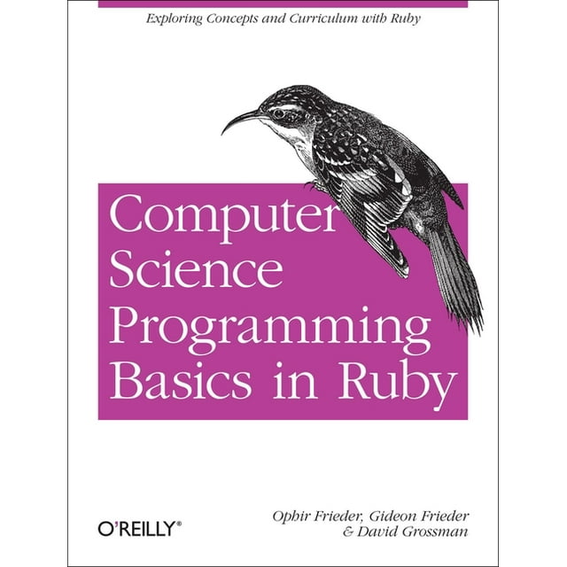 Computer Science Programming Basics In Ruby Exploring Concepts And Curriculum With Ruby