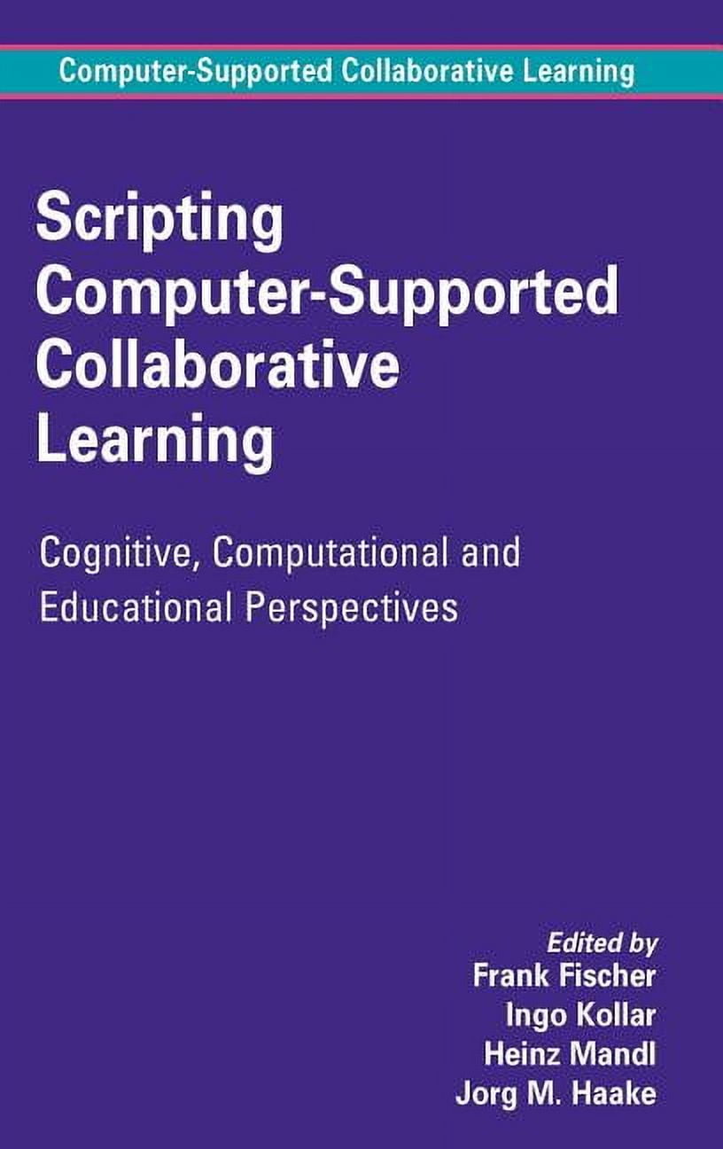 Computer-Supported Collaborative Learnin Scripting Computer-Supported Collaborative Learning ...