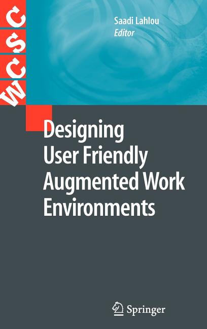 Computer Supported Cooperative Work: Designing User Friendly Augmented Work Environments: From ...