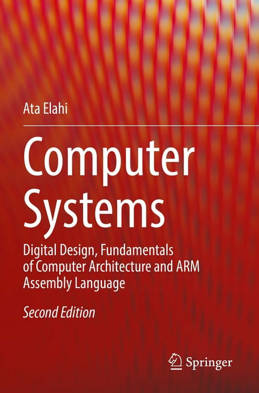 Computer Systems: Digital Design, Fundamentals of Computer Architecture and Arm Assembly ...