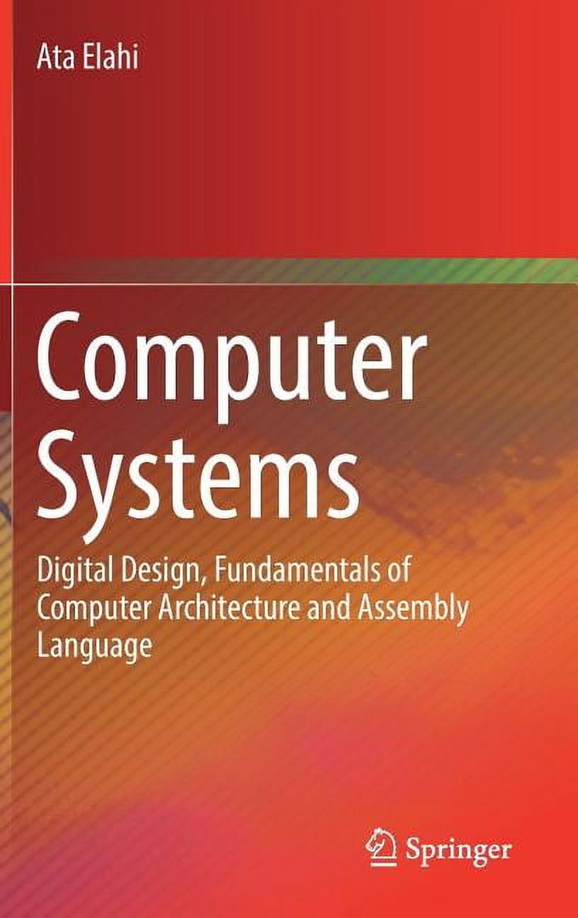 Computer Systems : Digital Design, Fundamentals of Computer Architecture and Assembly Language ...