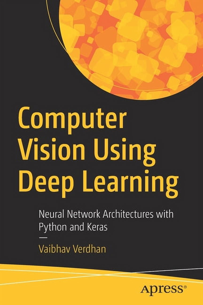 Computer Vision Using Deep Learning Neural Network Architectures With Python And Keras