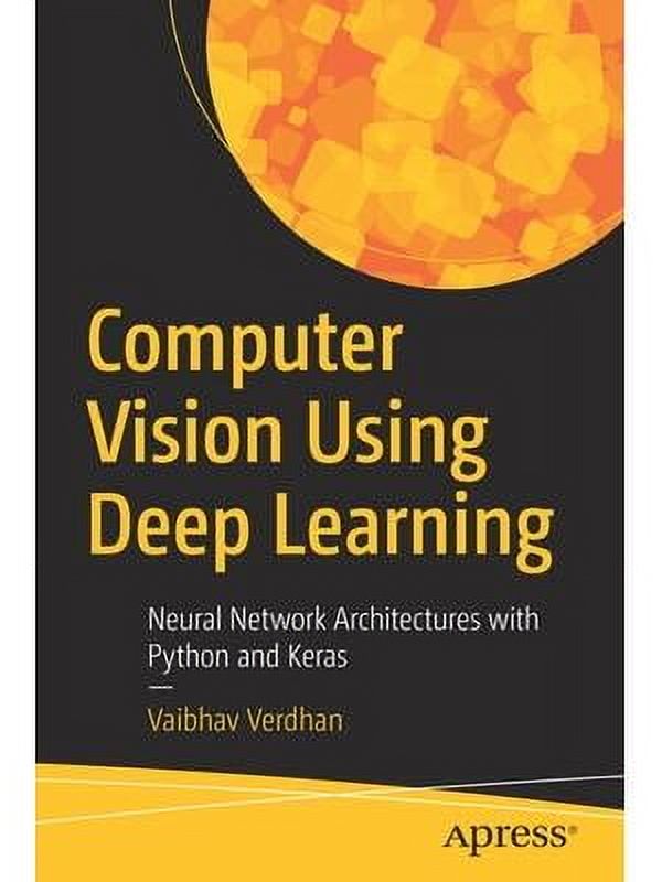 Computer Vision Using Deep Learning: Neural Network Architectures with Python and Keras ...