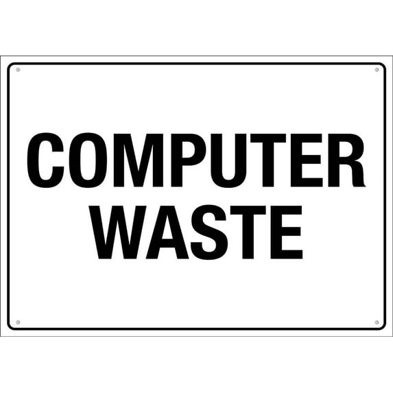 Computer Waste Sign Metal 12X8 Inch Rust Free Aluminum, Uv Printed ...