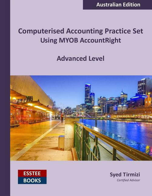 Computerised Accounting Practice Set Using MYOB AccountRight - Advanced ...