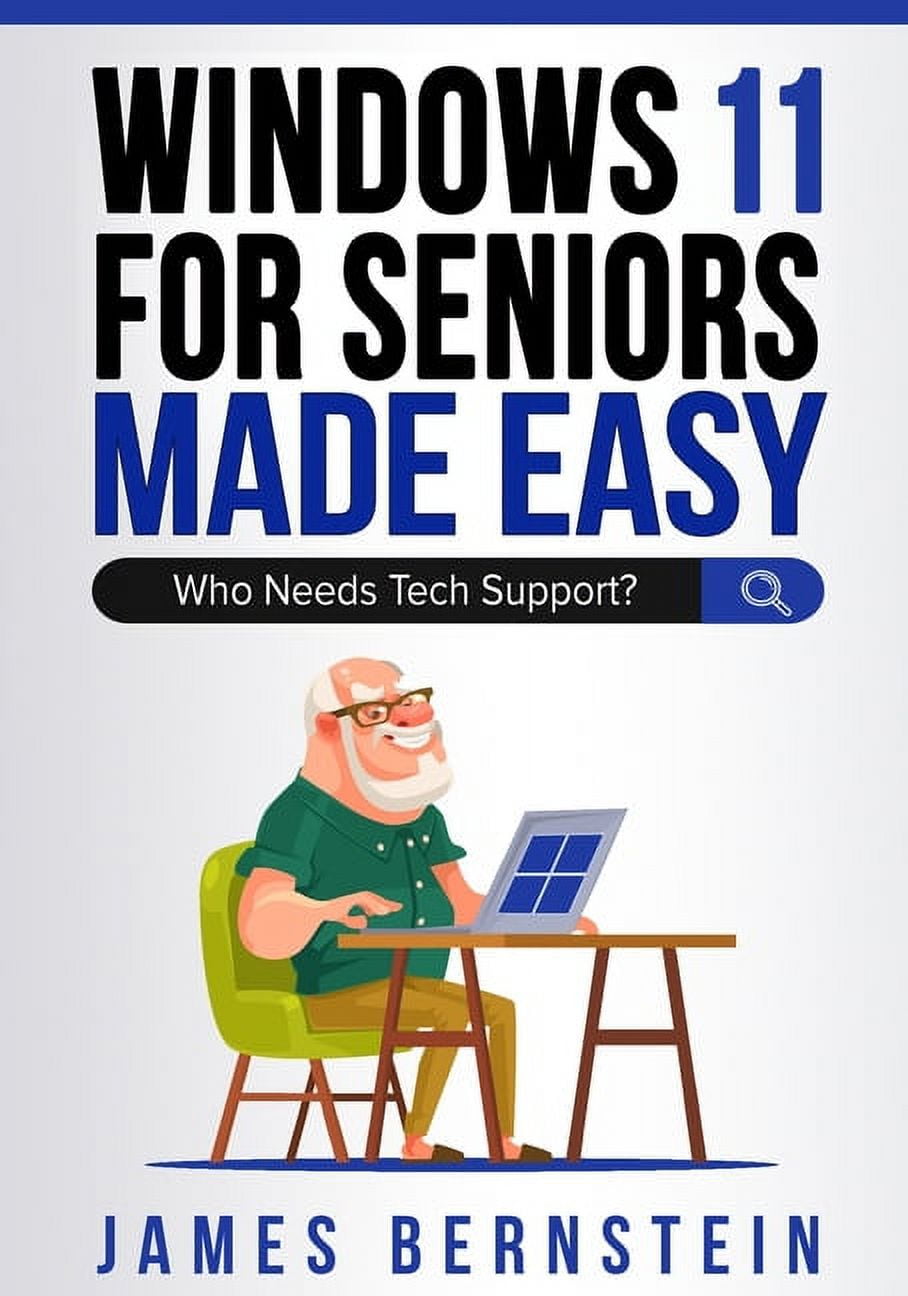 Computers Made Easy Windows 11 for Seniors Made Easy: Who Needs Tech Suppor?, Book 4, (Paperback ...