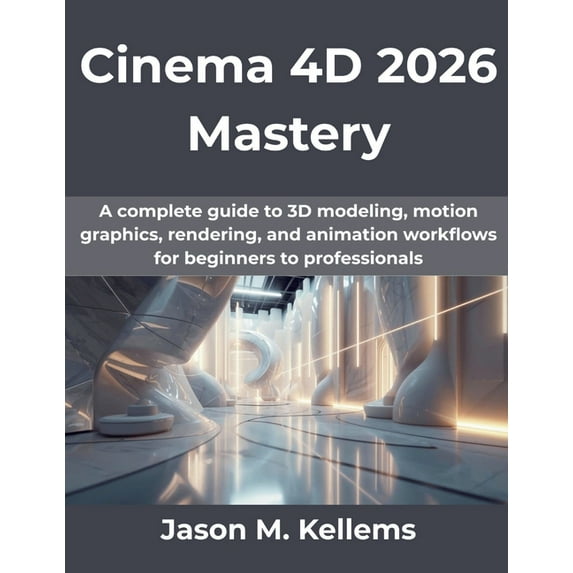 Computing Excellence Cinema 4D 2026 Mastery: A complete guide to 3D ...
