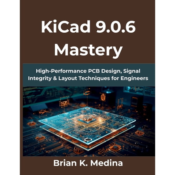 Computing Excellence KiCad 9.0.6 Mastery: High-Performance PCB Design ...