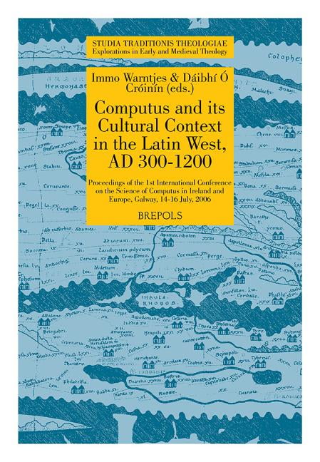 Computus and its Cultural Context in the Latin West, AD 300-1200 ...