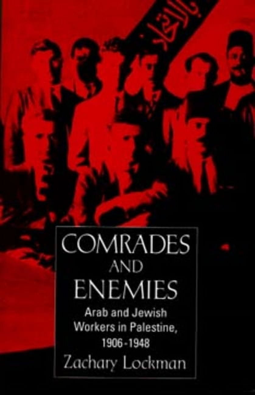 Comrades and Enemies : Arab and Jewish Workers in Palestine, 1906-1948 ...