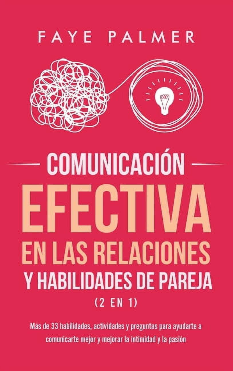 Comunicación Efectiva en las Relaciones y Habilidades de Pareja (2 en 1): Más de 33 habilidades ...