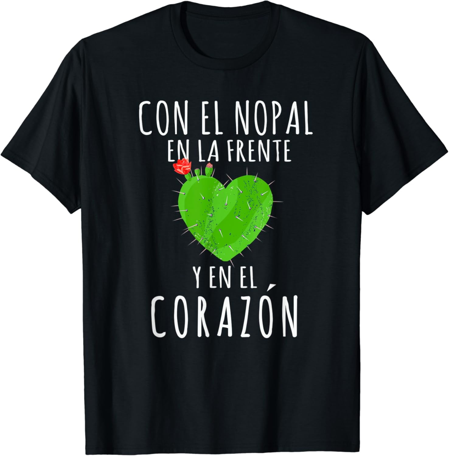 Con El Nopal En La Frente Y En El Corazon Cinco De Mayo T-Shirt Unisex ...