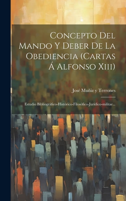 Concepto Del Mando Y Deber De La Obediencia (cartas Á Alfonso Xiii ...