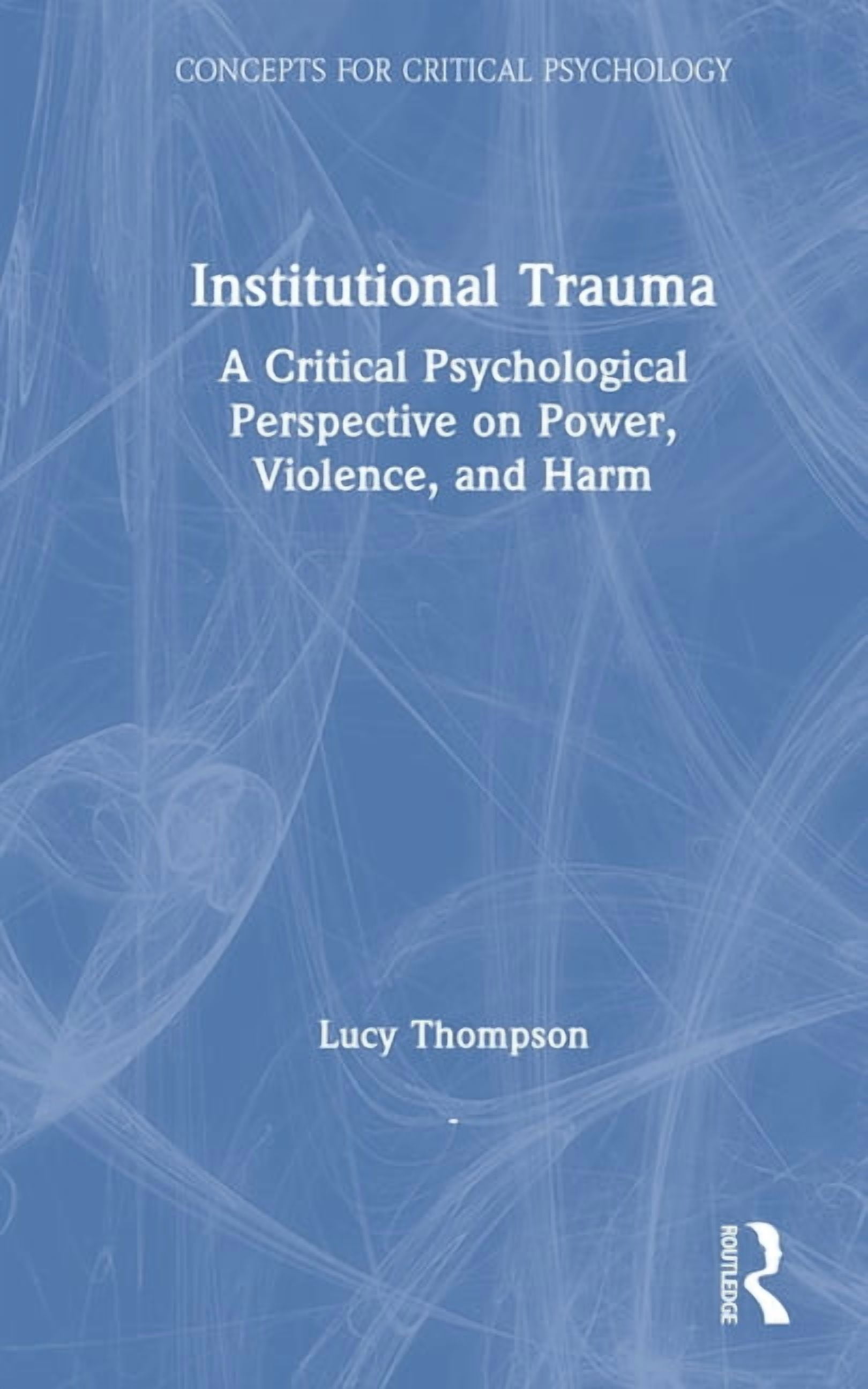 Concepts for Critical Psychology Institutional Trauma: A Critical Psychological Perspective on ...