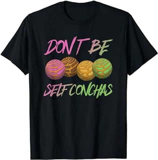 Concha Don't Be Self Conchas Mexicana Sweet Conchas Bread T-Shirt ...