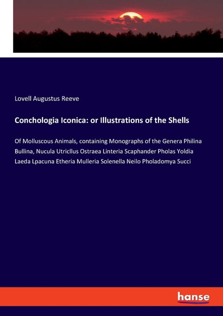 Conchologia Iconica : or Illustrations of the Shells: Of Molluscous ...