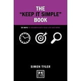 Concise Advice: The "Keep It Simple" Book : 50 Ways to Uncomplicate ...
