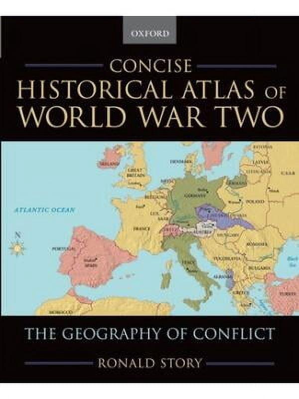 Concise Historical Atlas of World War Two : The Geography of Conflict ...