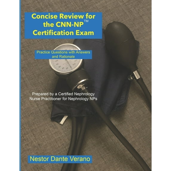 Concise Review for the CNN-NP Certification Exam: Practice Questions ...