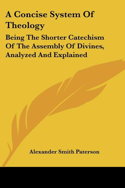 Concise System of Theology : Being the Shorter Catechism of the ...