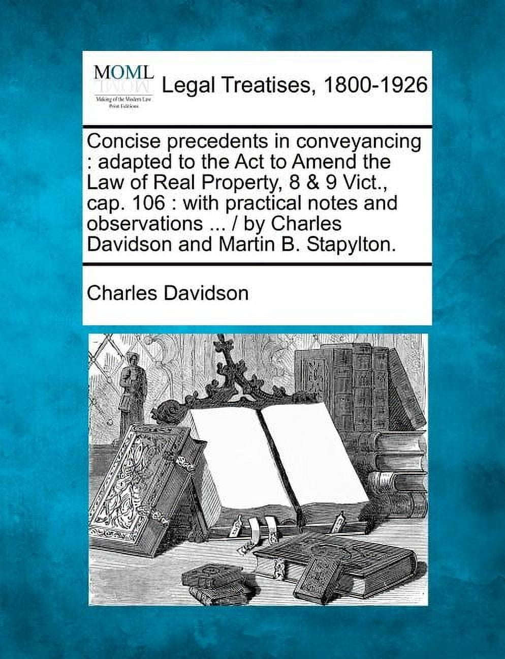 Concise precedents in conveyancing: adapted to the Act to Amend the Law ...