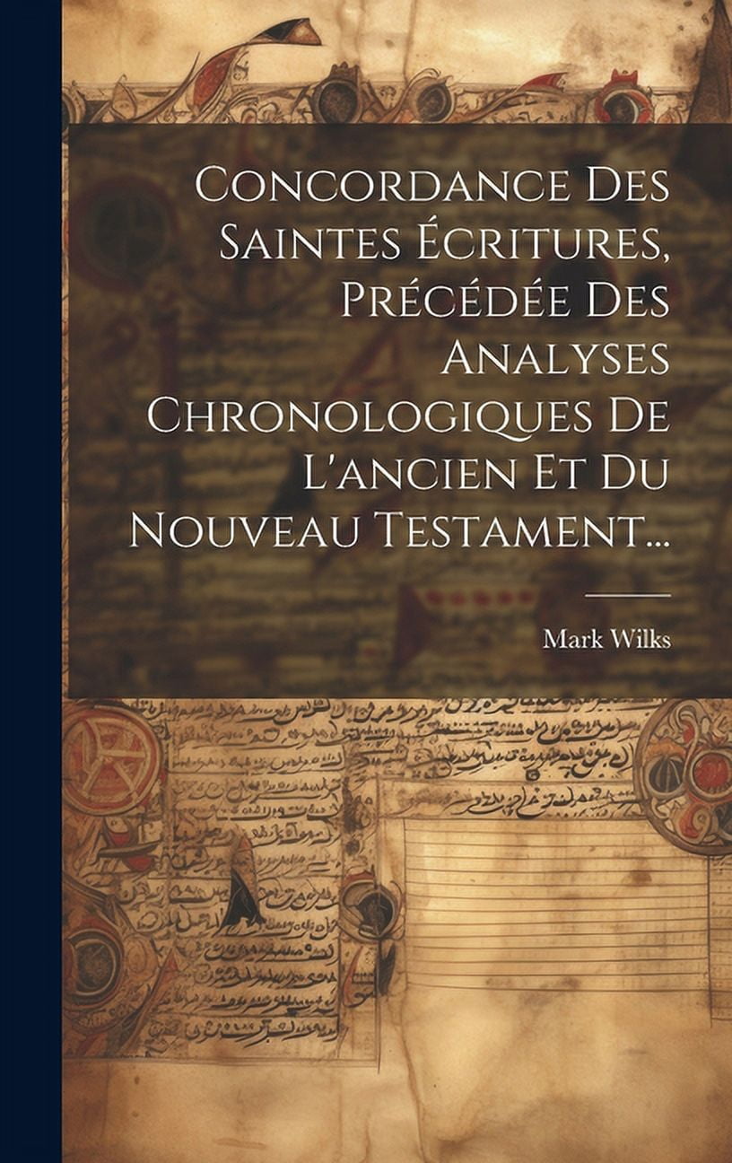 Concordance Des Saintes ?critures, Pr?c?d?e Des Analyses Chronologiques ...
