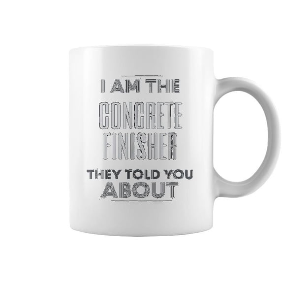 Concrete Finisher I Am The Concrete Finisher Coffee Mug - Walmart.com