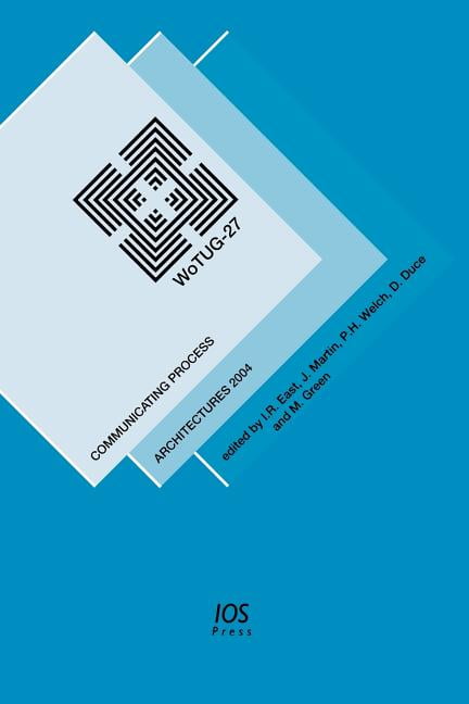 Concurrent Systems Engineering Series, Communicating Process Architectures 2004, Book 62 ...