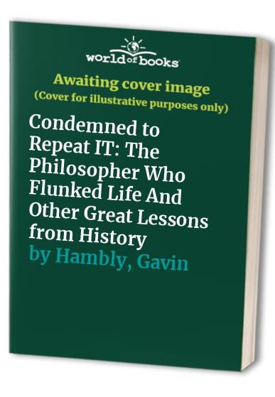 Pre-Owned Condemned to Repeat It: The Philosopher Who Flunked Life and ...