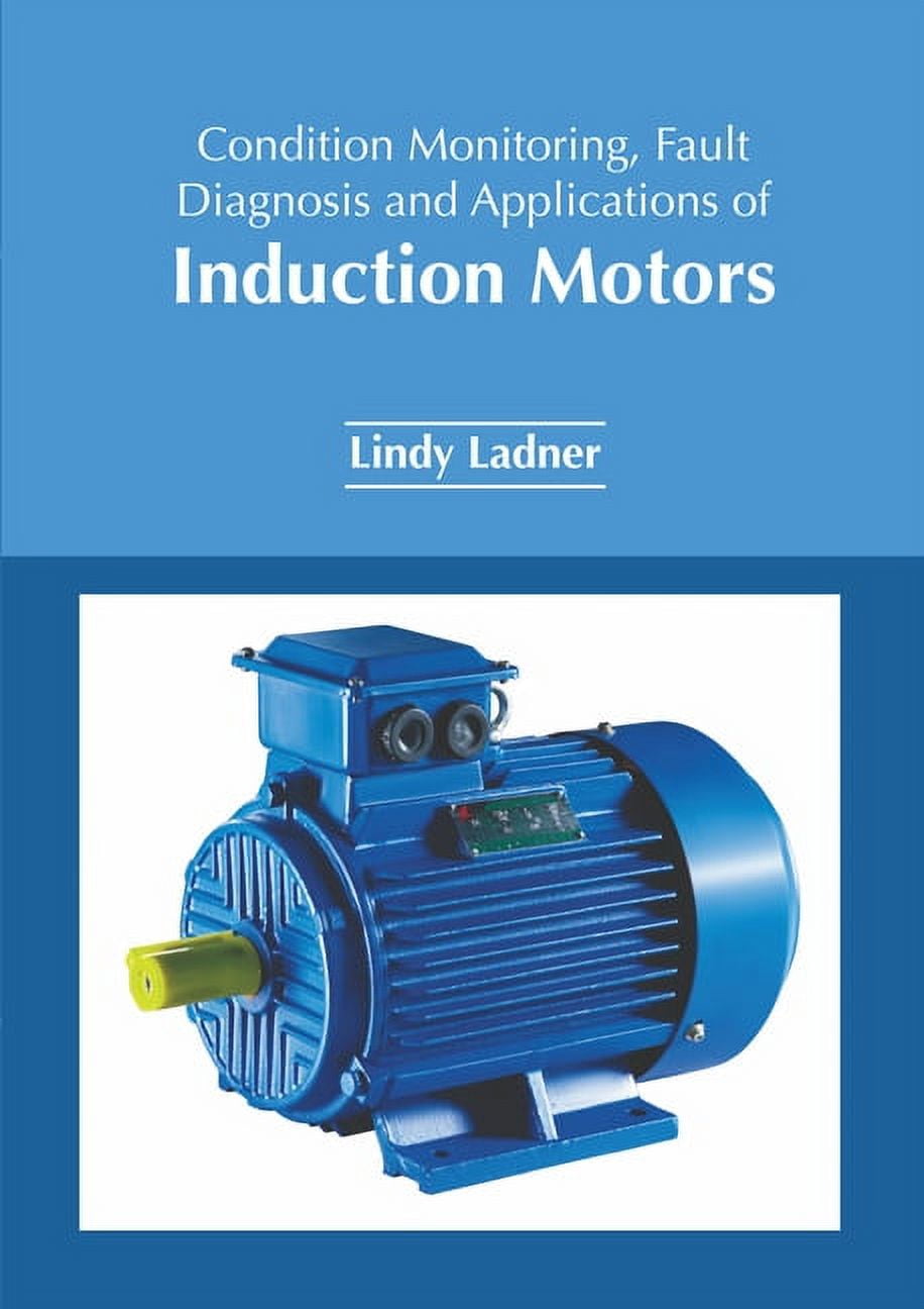 Condition Monitoring, Fault Diagnosis and Applications of Induction Motors, (Hardcover ...