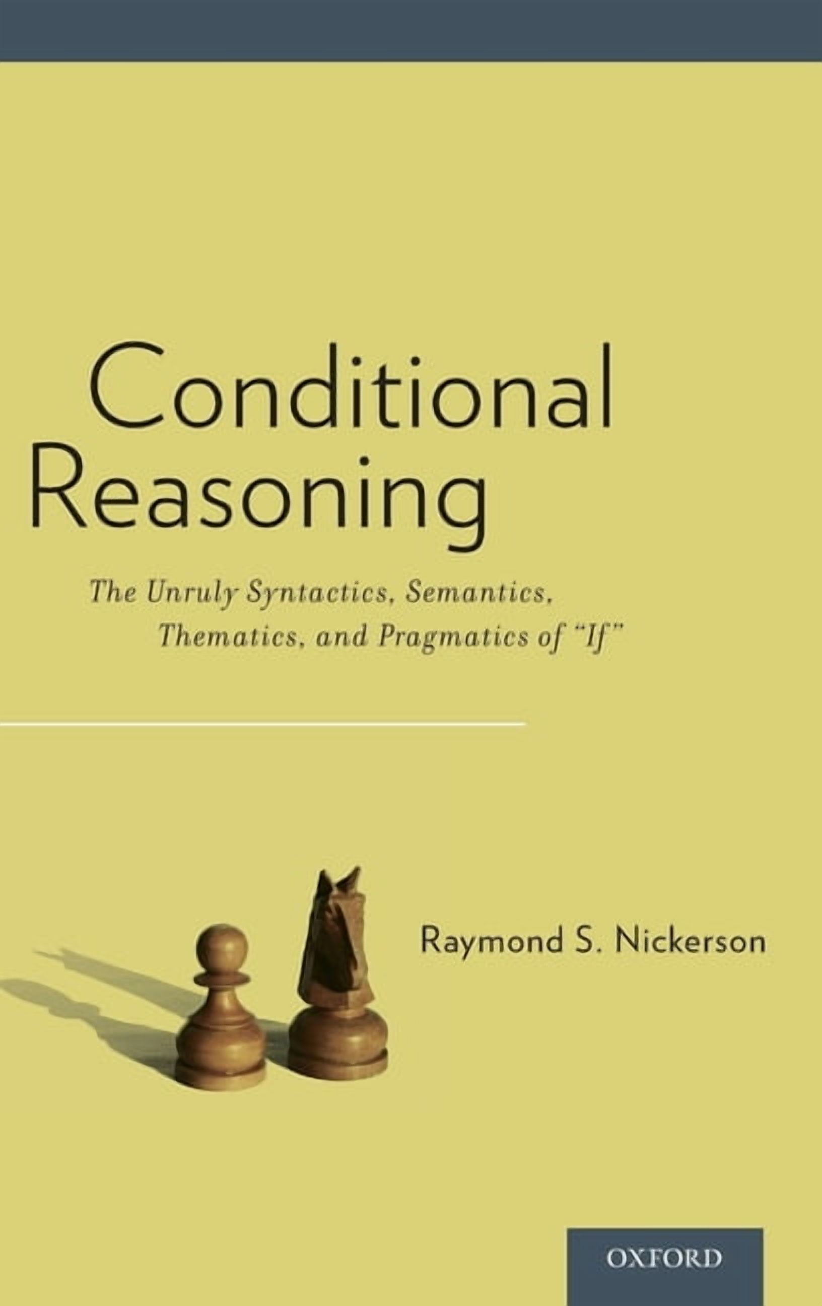 Conditional Reasoning: The Unruly Syntactics, Semantics, Thematics, and ...