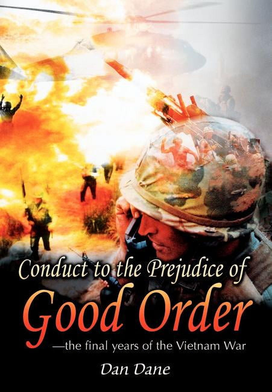 Conduct to the Prejudice of Good Order : The Final Years of the Vietnam ...
