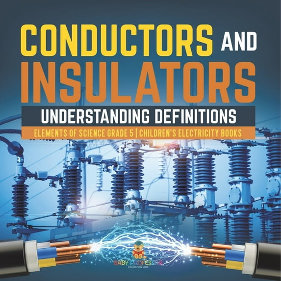 Conductors and Insulators: Understanding Definitions Elements of ...