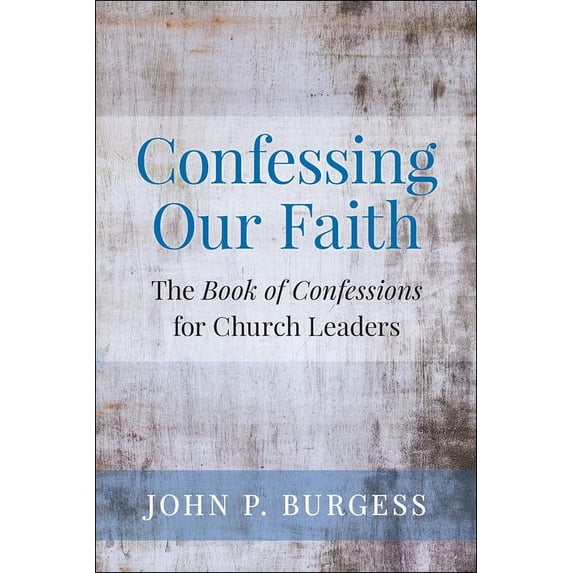 Confessing Our Faith: The Book of Confessions for Church Leaders ...