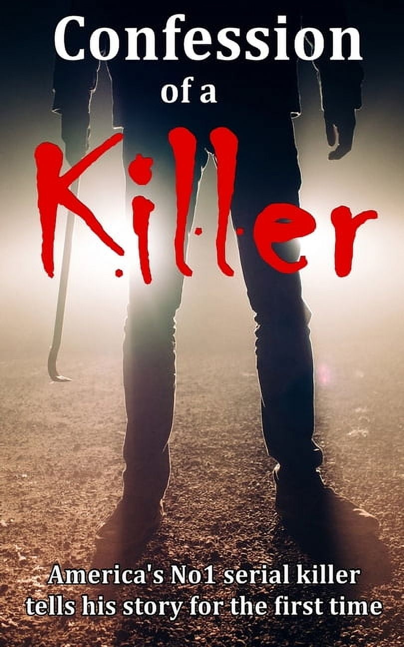 Confession of a Killer: America's No1 SERIAL KILLER tells his story for ...