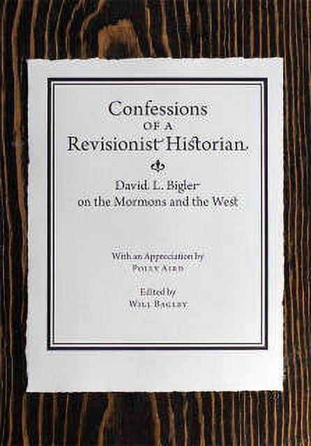Confessions of a Revisionist Historian : David L. Bigler on the Mormons ...