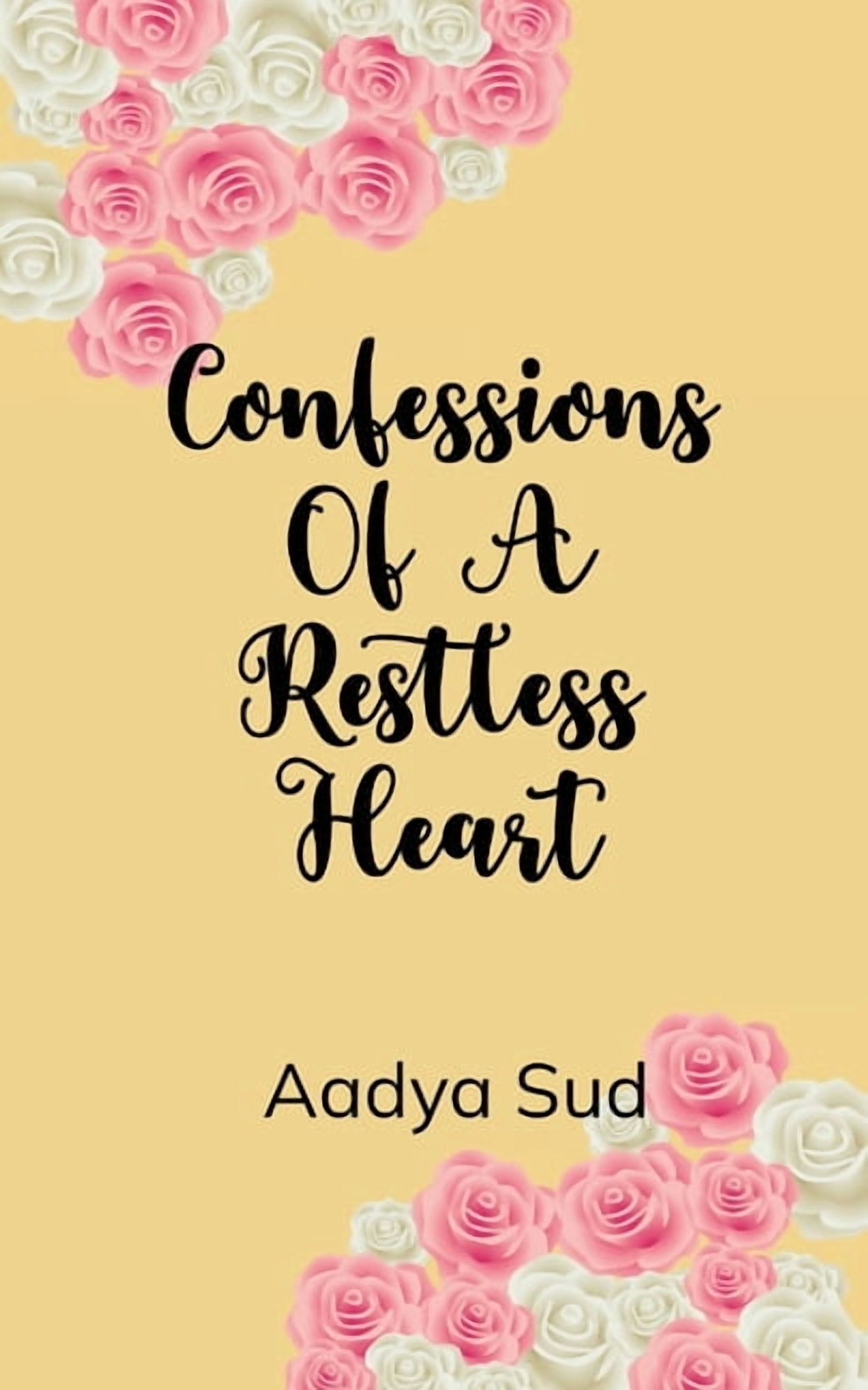Confessions of a restless heart Love, pain, and everything in between ...