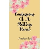 Confessions of a restless heart Love, pain, and everything in between ...
