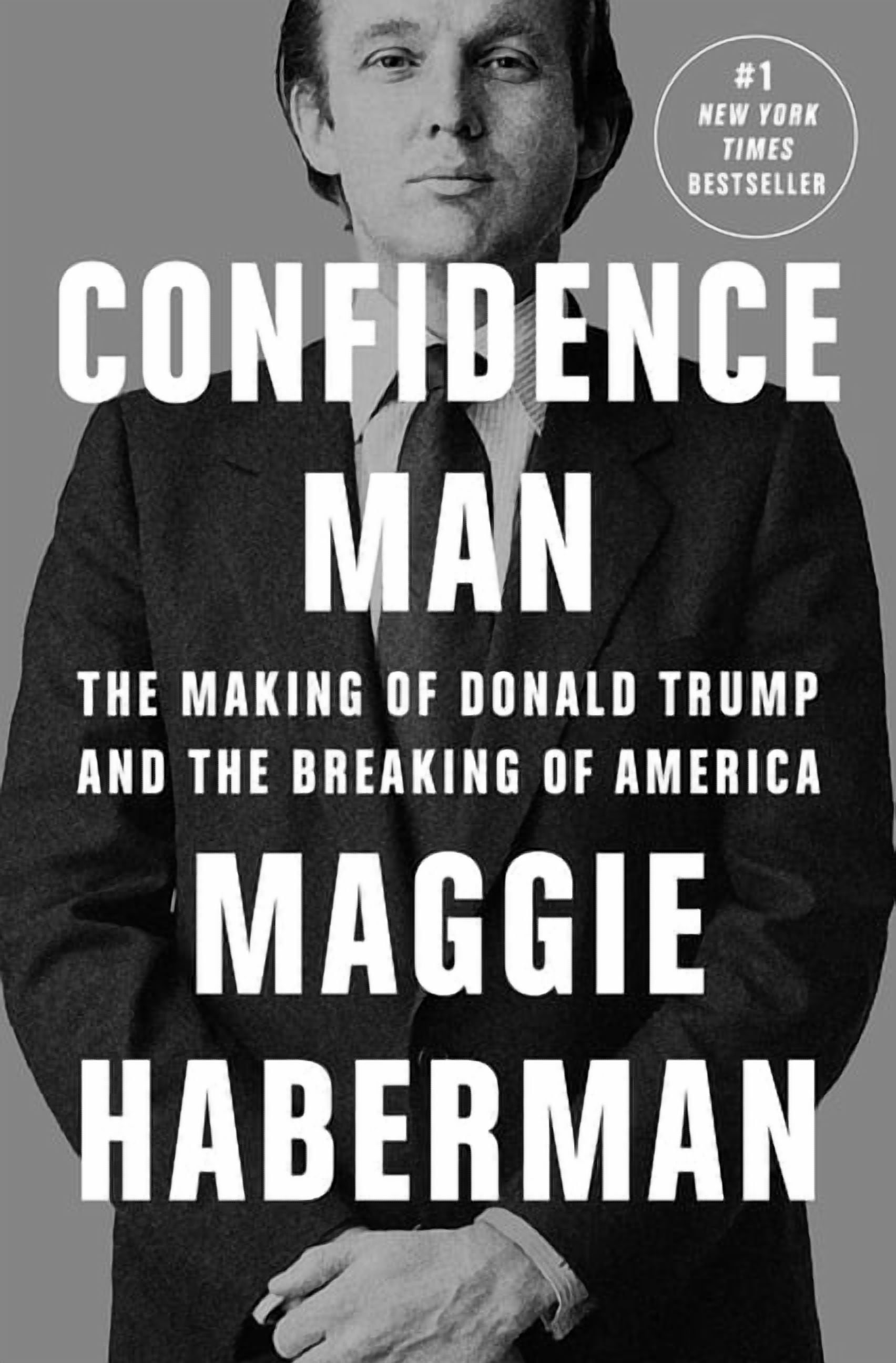 Confidence Man: The Making of Donald Trump and the Breaking of America ...