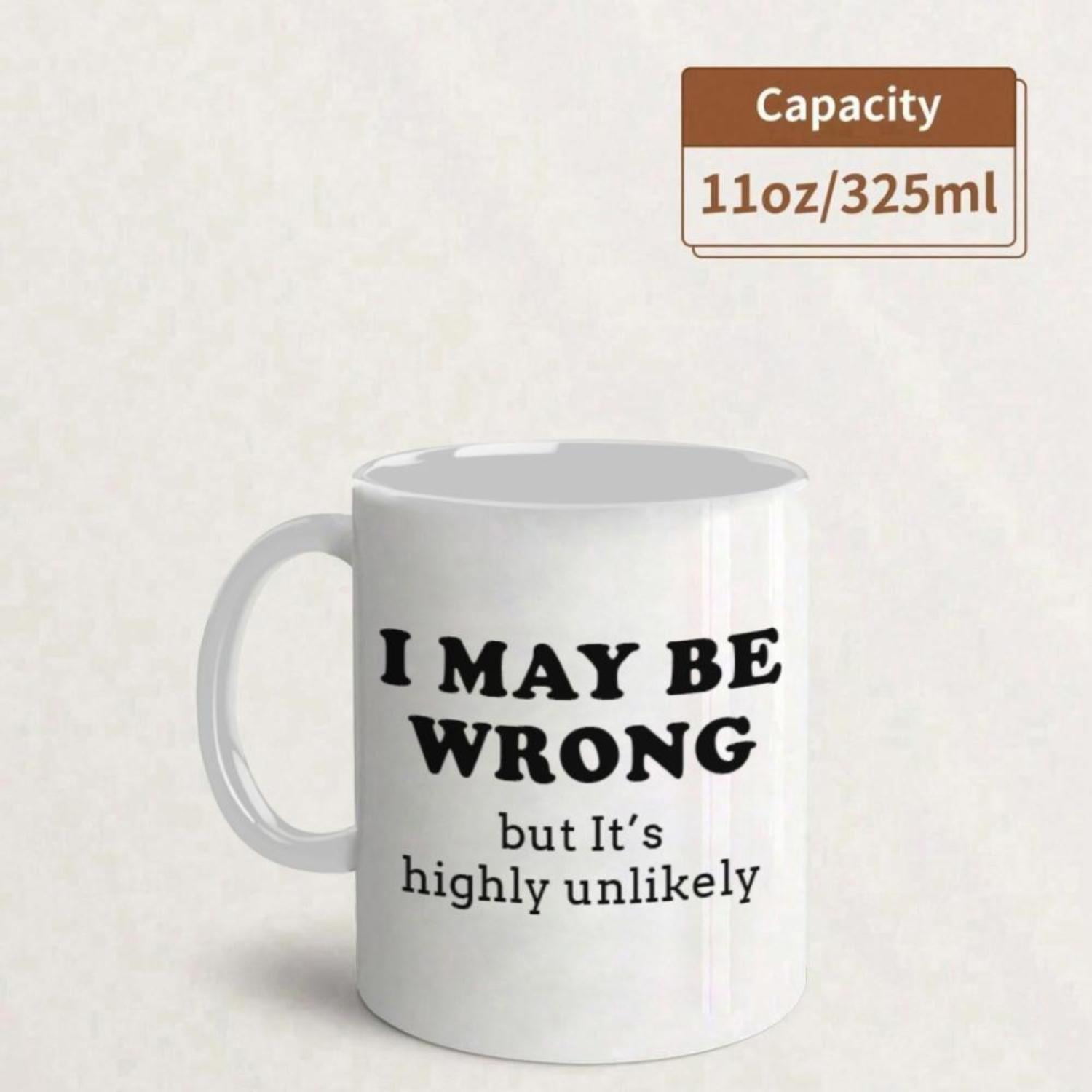 Confidence Mug Bold I M NEVER WRONG Quote 11oz Office Humor Programmers ...