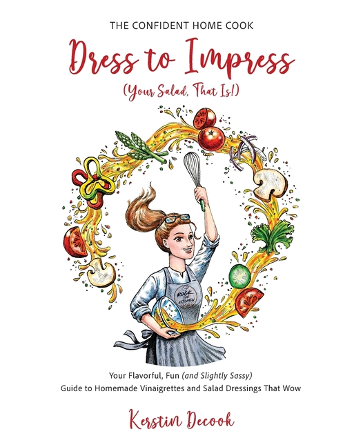 The Confident Home Cook Dress to Impress (Your Salad, That Is!): Your ...