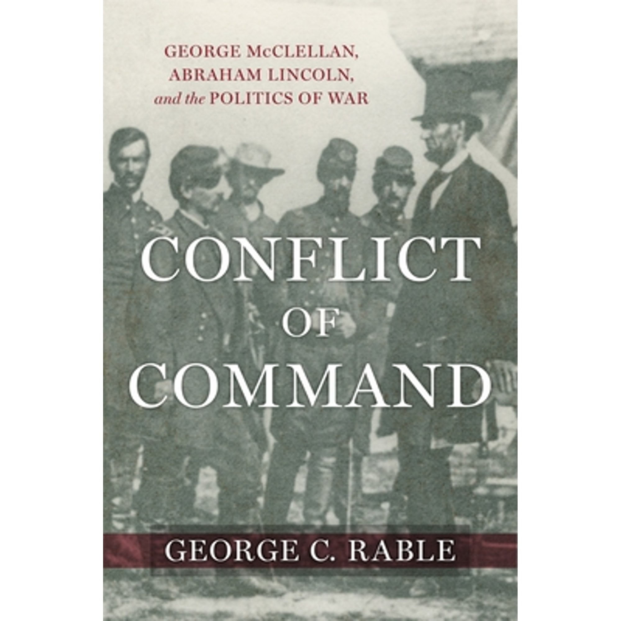 Pre-Owned Conflict of Command: George McClellan, Abraham Lincoln, and ...