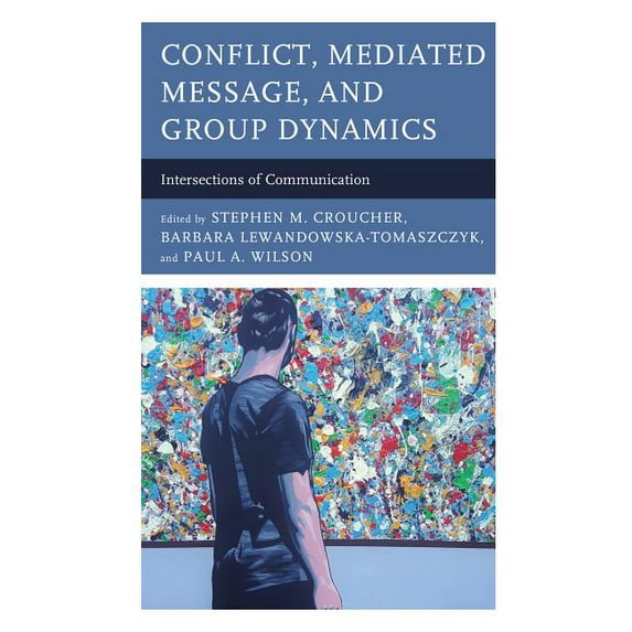Conflict, Mediated Message, and Group Dynamics: Intersections of ...