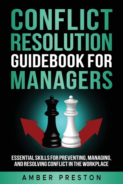 Conflict Resolution Guidebook for Managers: Essential Skills for Preventing, Managing, and ...