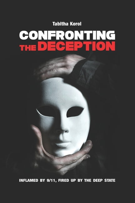 Confronting the Deception: Inflamed by 9/11, Fired up by the Deep State ...