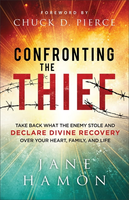 Confronting the Thief: Take Back What the Enemy Stole and Declare ...